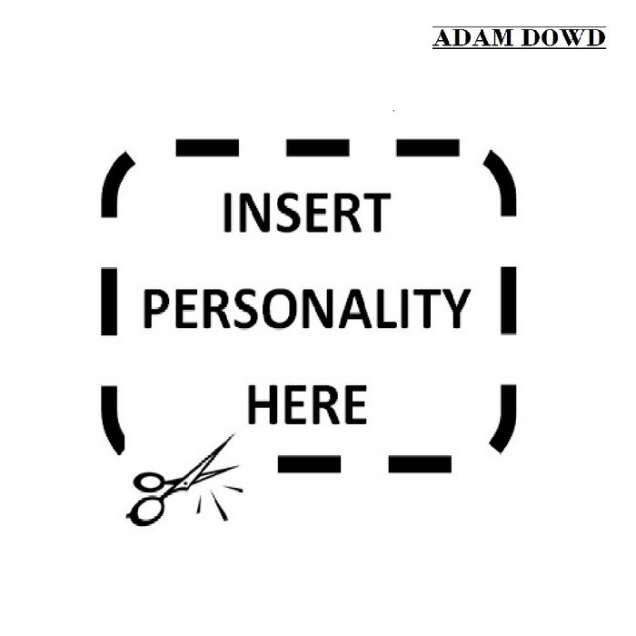 Insert Personality Here | Adam Dowd