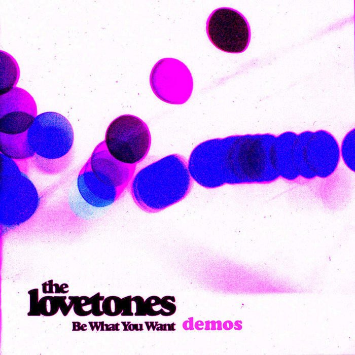 Be What You Want - Demos | The Lovetones