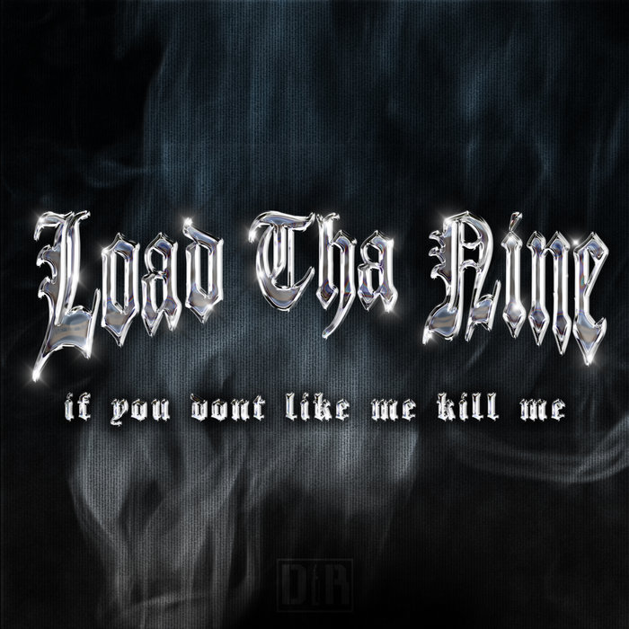 If You Don't Like Me Kill Me | Load Tha Nine