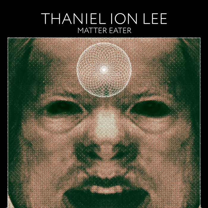 Matter Eater | Thaniel Ion Lee