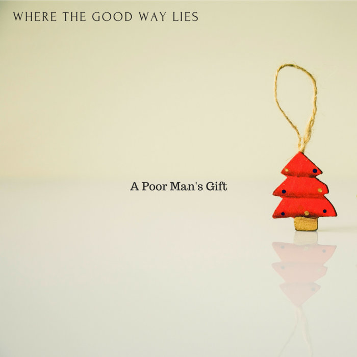 A Poor Man's Gift | Where the Good Way Lies