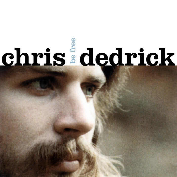 Be Free Chris Dedrick