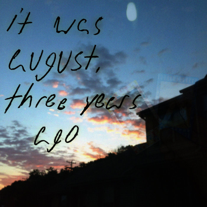 it was august, three years ago (demo) | dylan lockhart