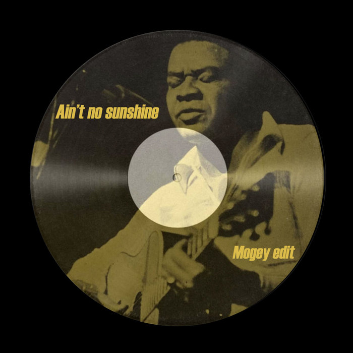 Ain't No Sunshine - MOGEY EDIT | Mogey