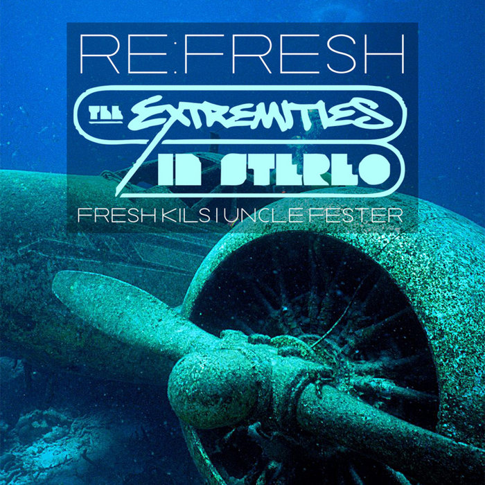 The Extremities (Uncle Fester x Fresh Kils) - Re:Fresh | DJ Uncle Fester