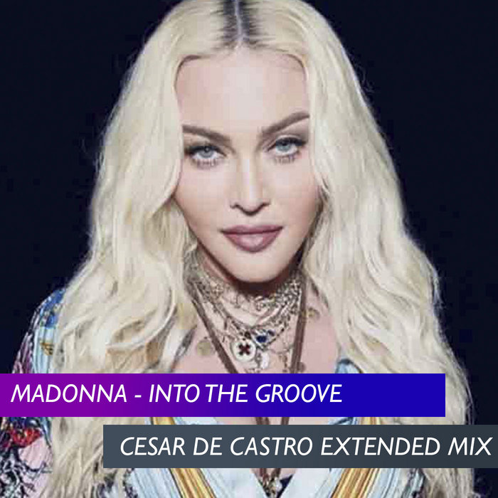 Madonna - Into The Groove (Cesar de Castro Extended Mix) | Dj Cesar de ...
