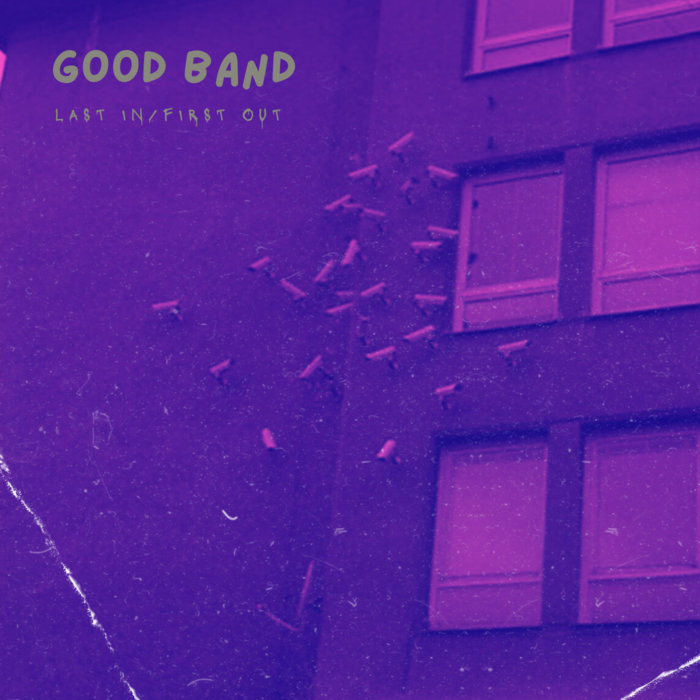 Last In/First Out | Good Band