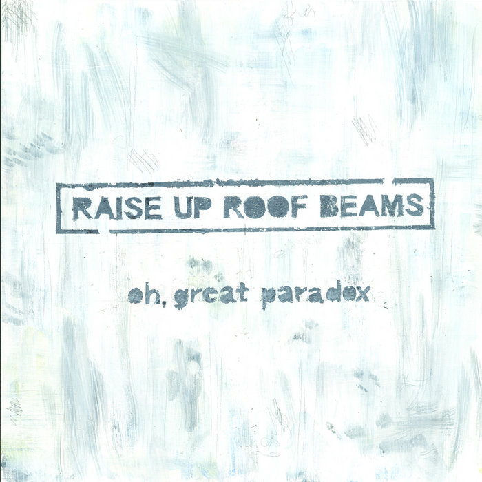Oh, Great Paradox | Raise up Roof Beams | Roof Beams