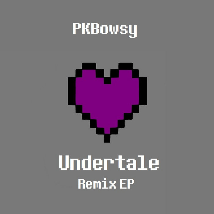 Undertale: Remix EP | PKBowsy