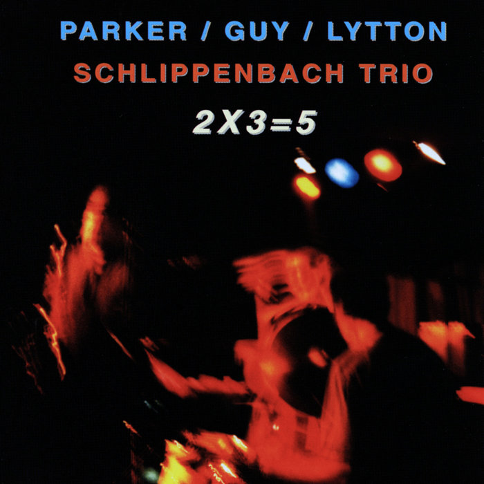 2 x 3 = 5 | Parker/Guy/Lytton and Schlippenbach Trio | Evan Parker