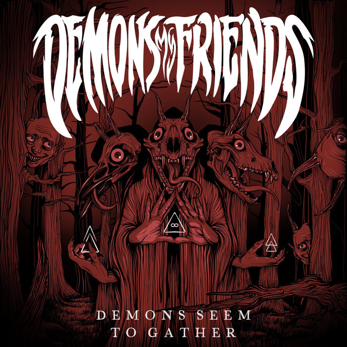 Demons Seem To Gather | Demons My Friends