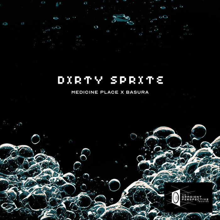 Dirty Sprite | Medicine Place X Basura | The Gradient Perspective