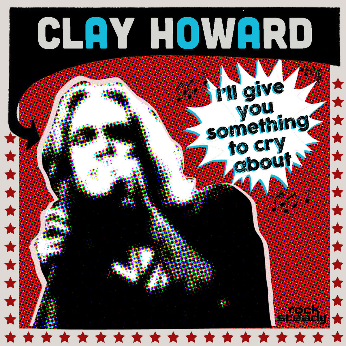 I Ll Give You Something To Cry About Clay Howard Rocksteady Records