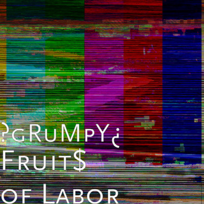 ?gRuMpY¿- Fruit$ of Labor | ?gRuMpY¿