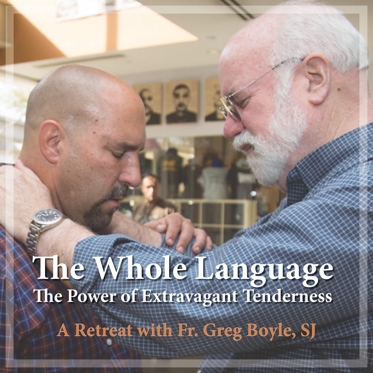 A Retreat with Fr. Greg Boyle - The Whole Language | Heart to Heart ...