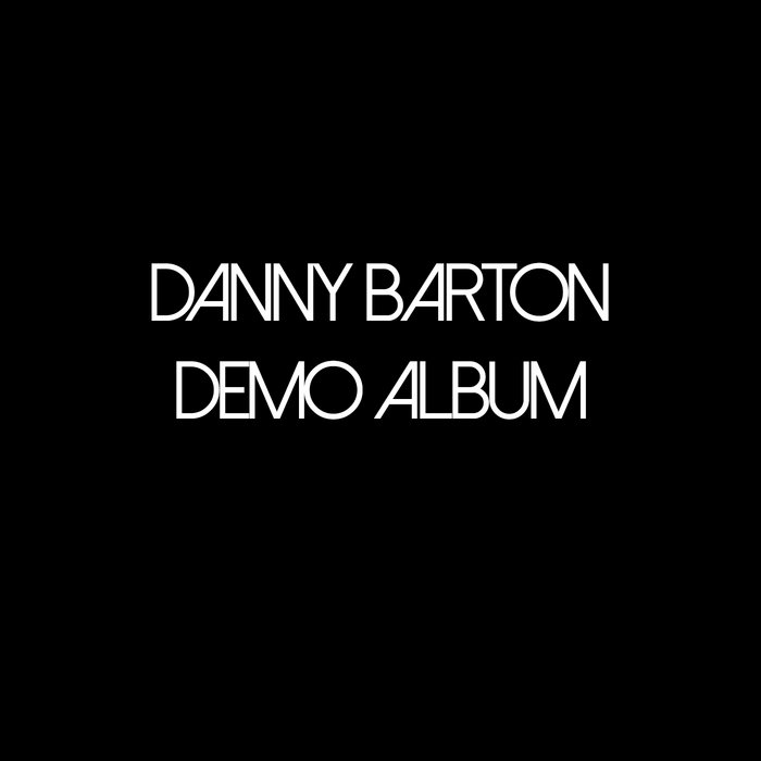Finished Demos | Danny Barton
