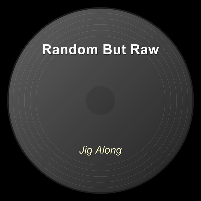 Jig Along | Random But Raw