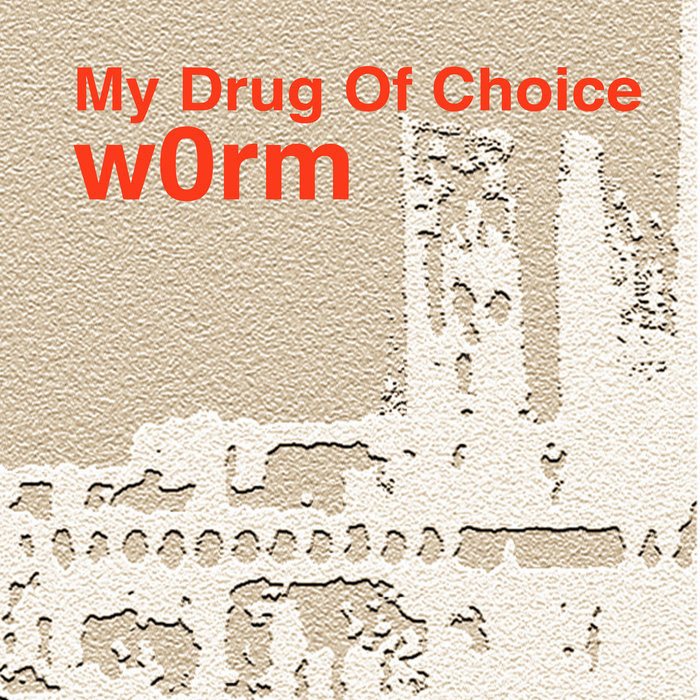 My Drug Of Choice | w0rm