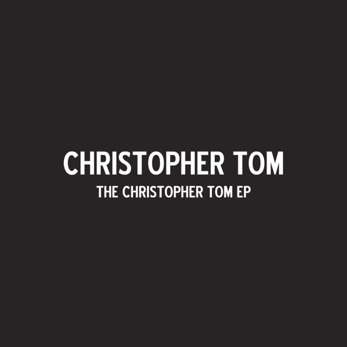 The Christopher Tom EP | Christopher Tom