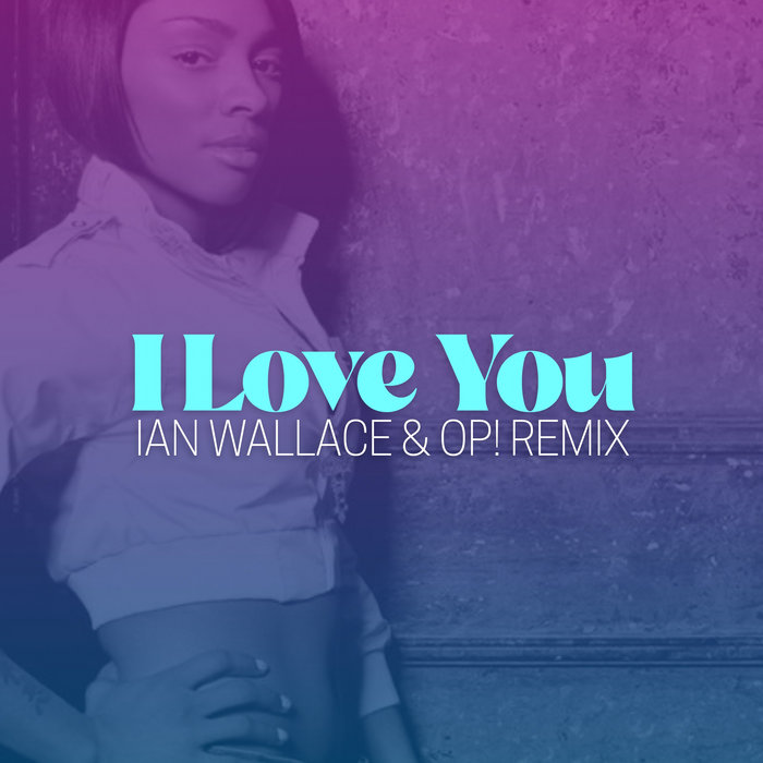 I Love You (Ian Wallace & OP! Remix) | Ian Wallace