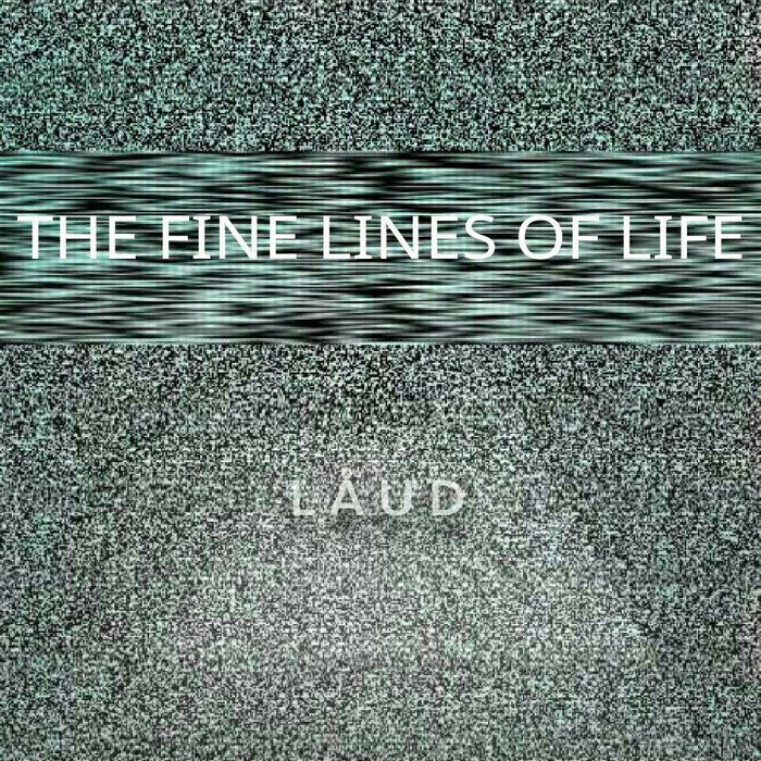The Fine Lines of Life | LAUD
