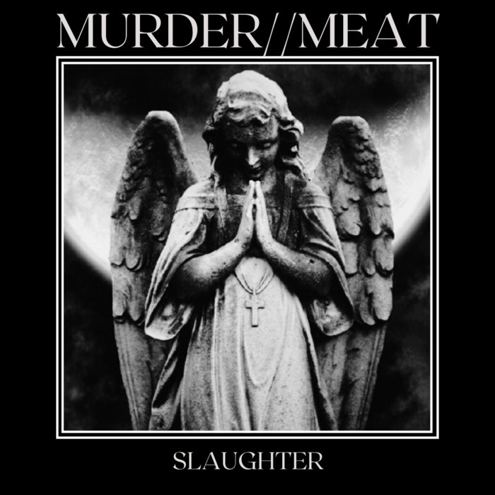 SLAUGHTER | MURDER//MEAT