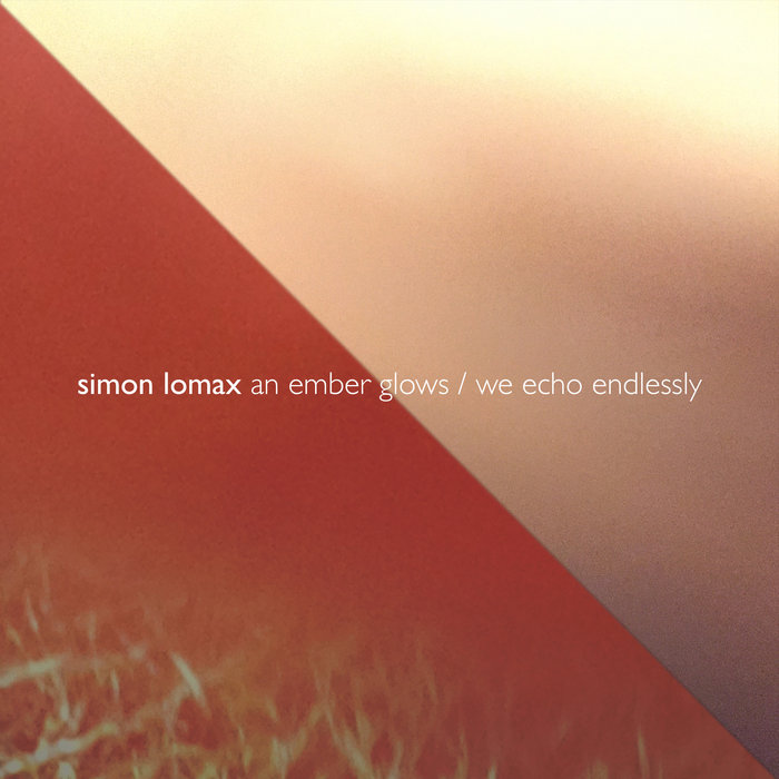 An Ember Glows / We Echo Endlessly | Simon Lomax