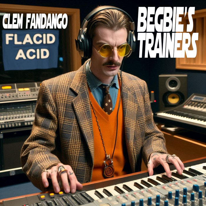 Flacid Acid | Clem Fandango | Begbie's Trainers