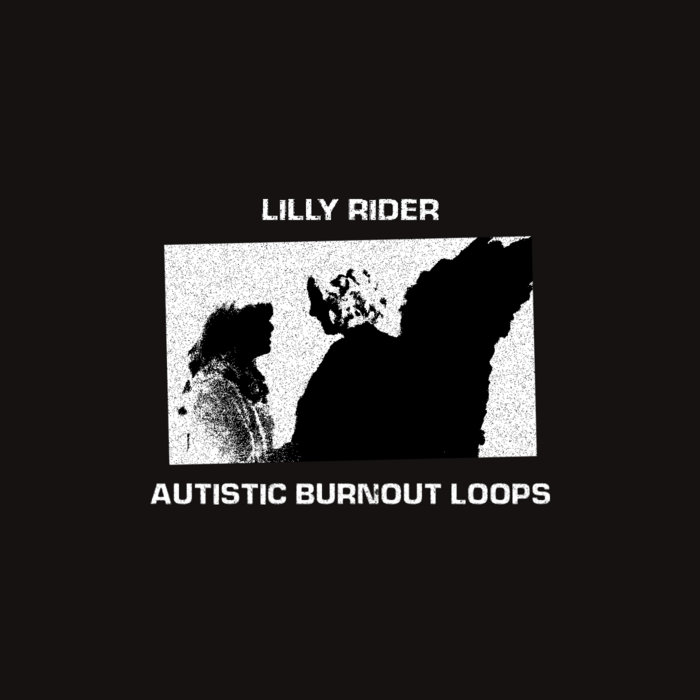 Autistic Burnout Loops | Lilly Rider | Archival Obsessions