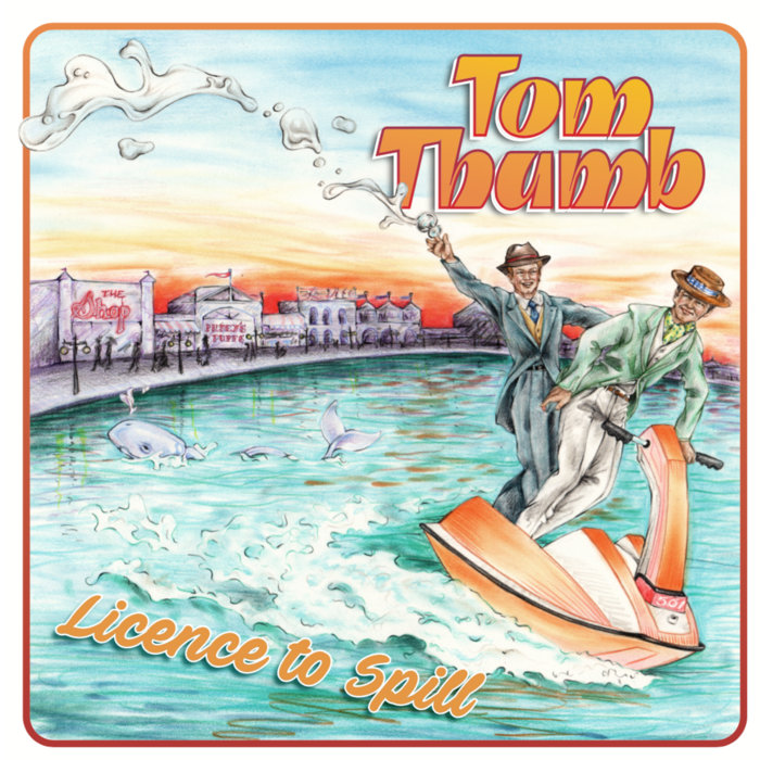 Licence To Spill | Tom Thumb