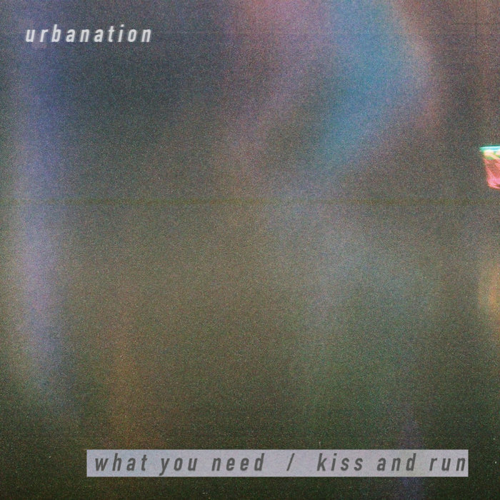 what you need / kiss and run | urbanation