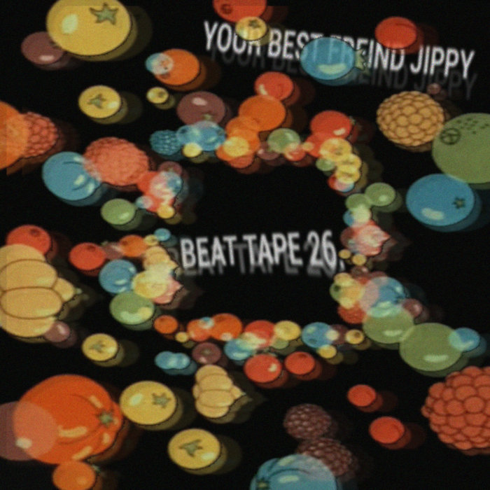 BEAT TAPE 26. | your best friend jippy