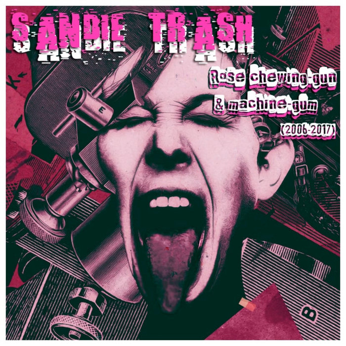 Rose chewing-gun & Machine-gum (2006-2017) | Sandie Trash