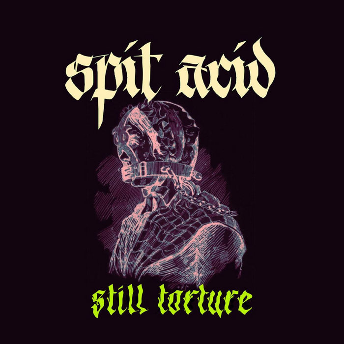 Still Torture | SPIT ACID