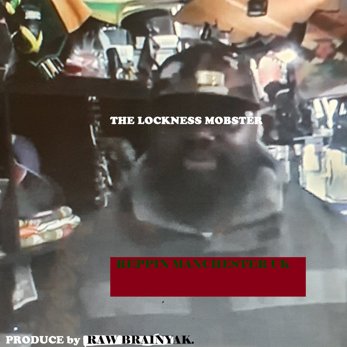THE LOCKNESS MOBSTER free style flow, beats by raw brainyak | raw brainyak