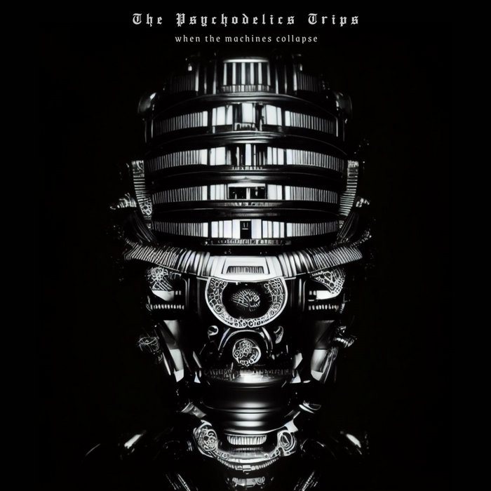When the Machines Collapse | The Psychodelics Trips