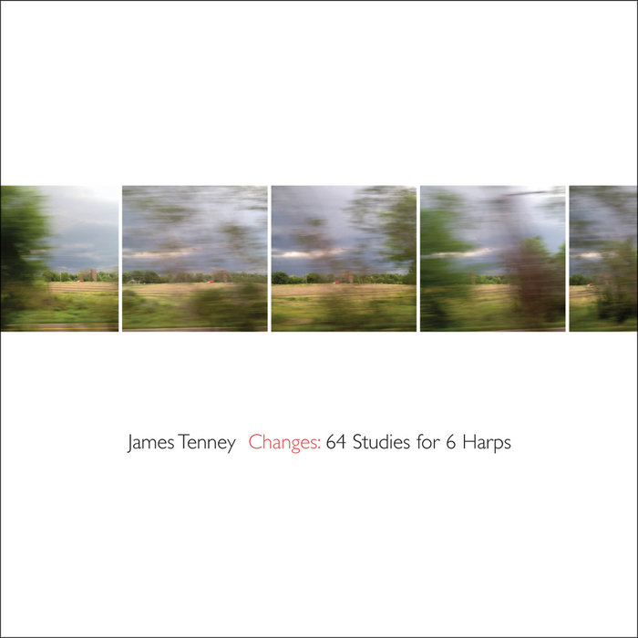 James Tenney | Changes: 64 Studies for 6 Harps | James Tenney | New ...