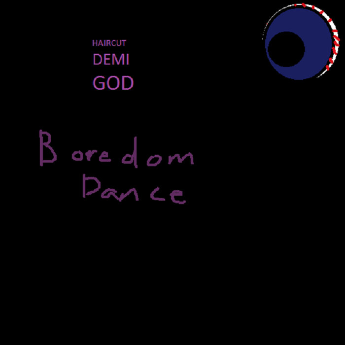 Boredom Dance | Haircut Demigod