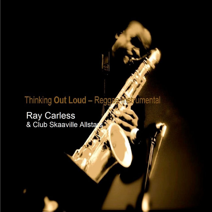 Thinking Out Loud by Ray Carless | Club Skaaville Allstars