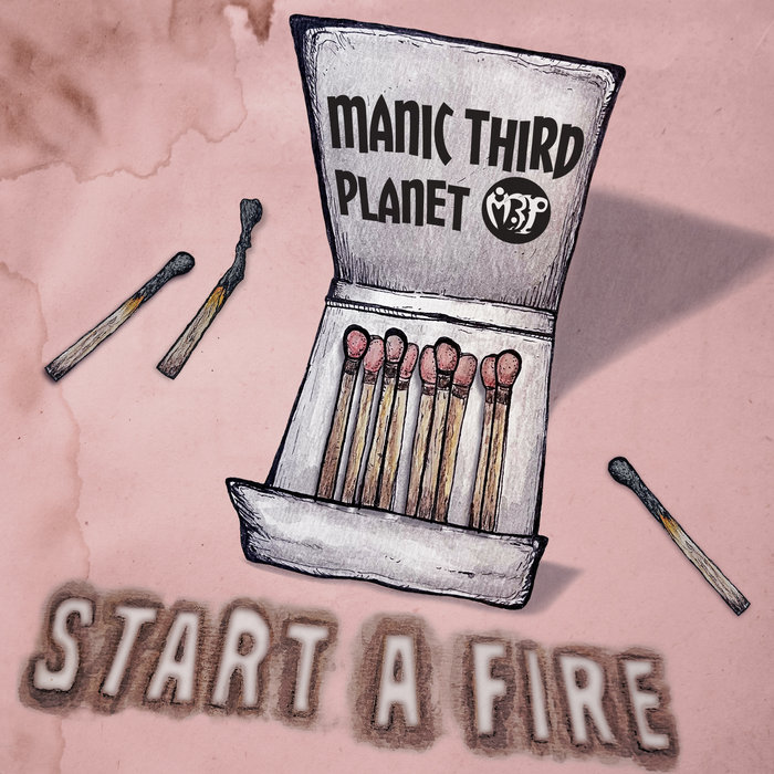 Start a Fire | Manic Third Planet