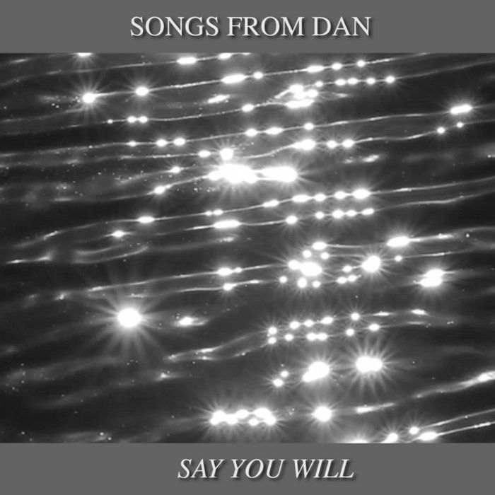 Say You Will | Dan Tuffy aka Songs from Dan | Dan Tuffy