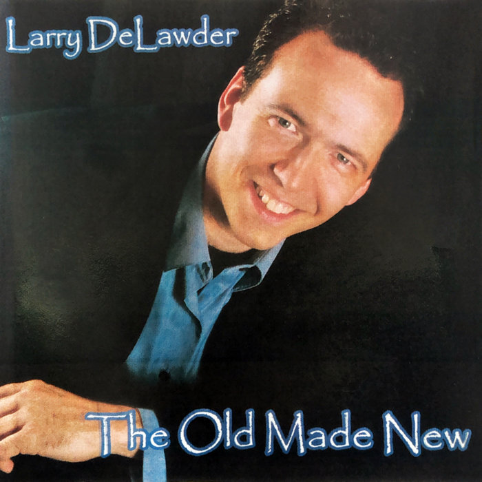 The Old Made New | Larry DeLawder