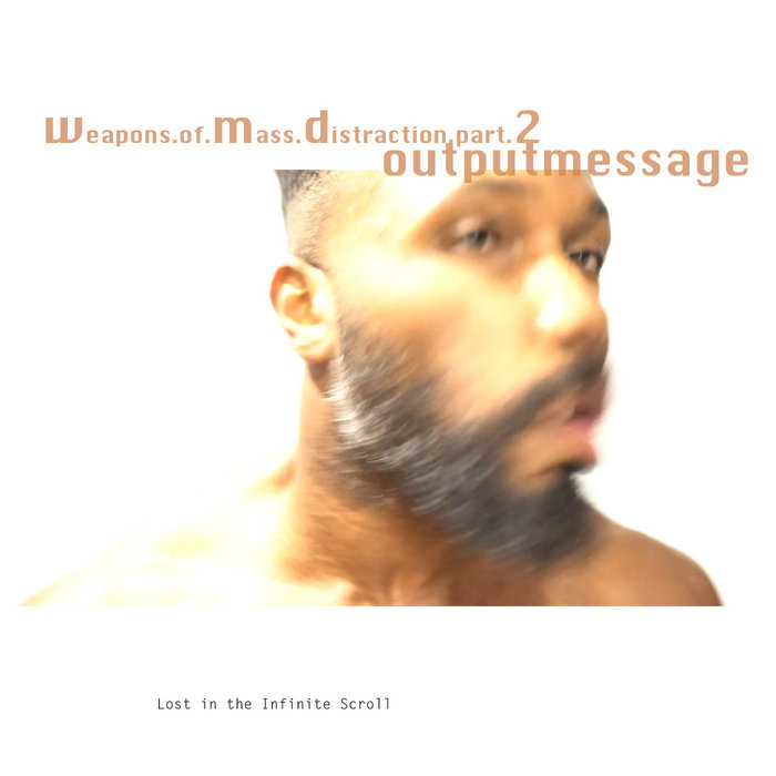 Weapons of Mass Distraction (Part 2) | Outputmessage