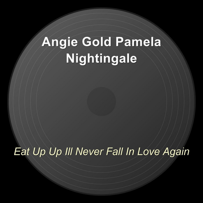Eat Up Up Ill Never Fall In Love Again | Angie Gold