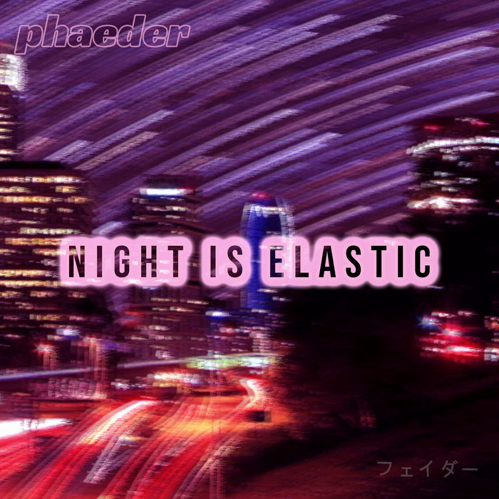 NIGHT IS ELASTIC (Album) | Phaeder