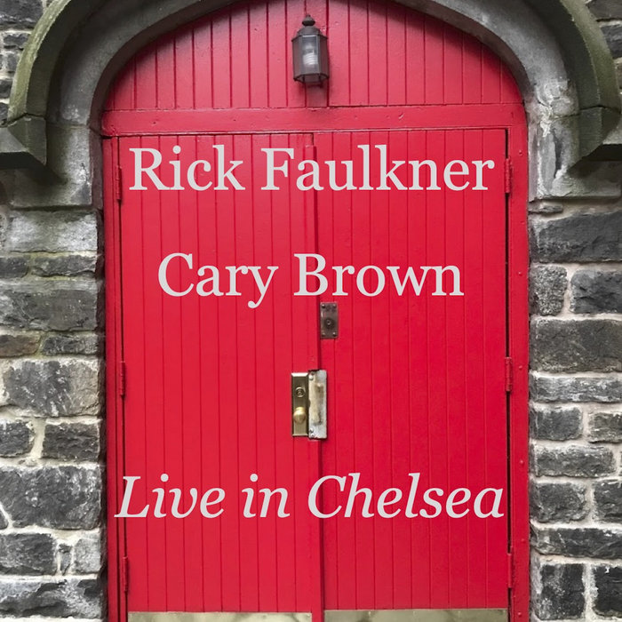 Live in Chelsea | Rick Faulkner and Cary Brown | Rick Faulkner