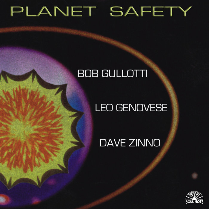 Planet Safety | Bob Gullotti, Leo Genovese, Dave Zinno | Soul Note