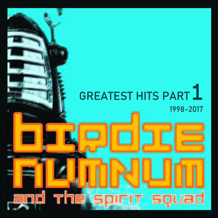 Greatest Hits Part 1 / 1998 -2017 | Birdie Num Num and the Spirit Squad ...