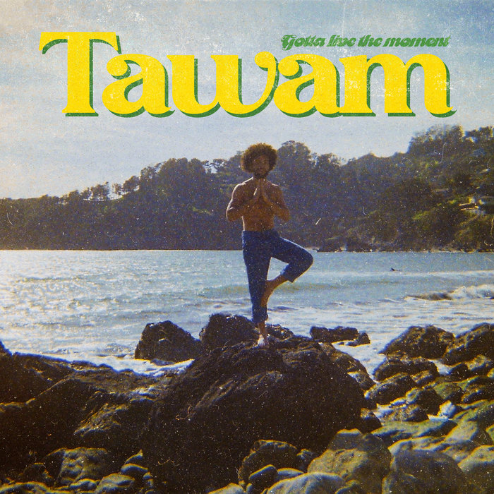 Gotta Live The Moment | The Real Tawam | Original Tawam