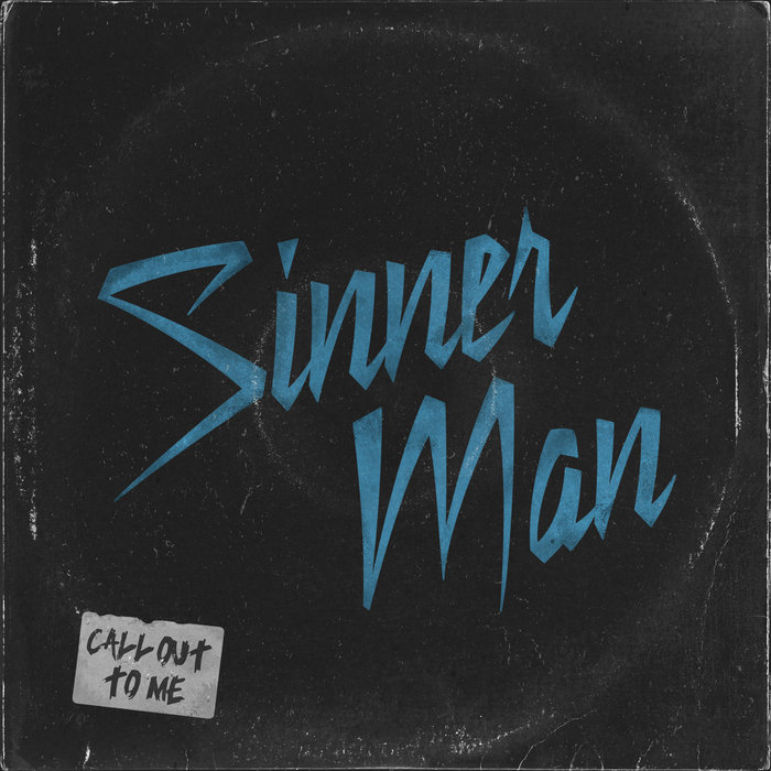 Call Out to Me | Sinner Man